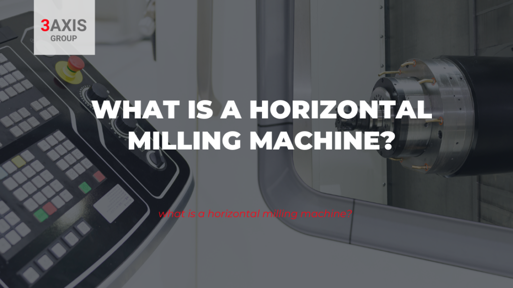 What is a horizontal milling machine? • 3axis Group