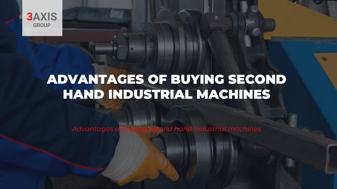 Advantages of buying second hand industrial machines • 3axis Group