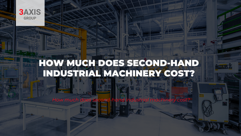 How much does second-hand industrial machinery cost? - 3AXIS Group