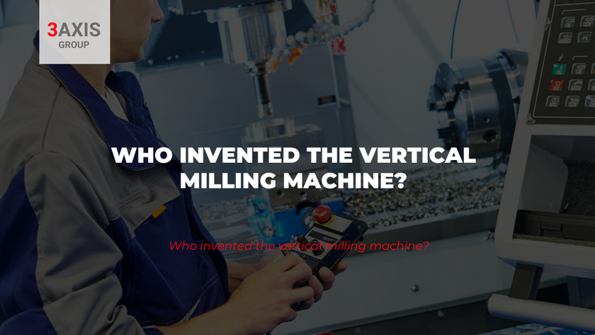 Who invented the vertical milling machine? • 3axis Group