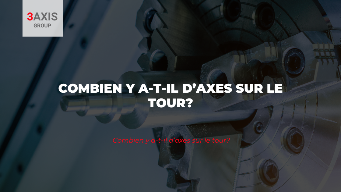 Combien y a-t-il d'axes sur le tour? • 3axis Group