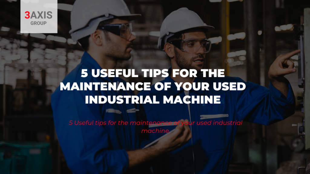 5 Useful tips for the maintenance of your used industrial machine ...