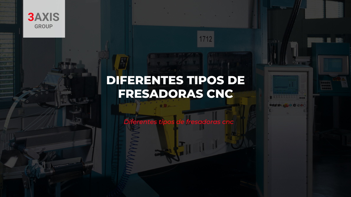 Diferentes tipos de fresadoras CNC • 3axis Group